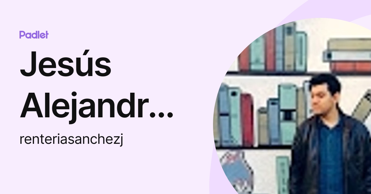 Jesús Alejandro Rentería (renteriasanchezj) profile | Padlet