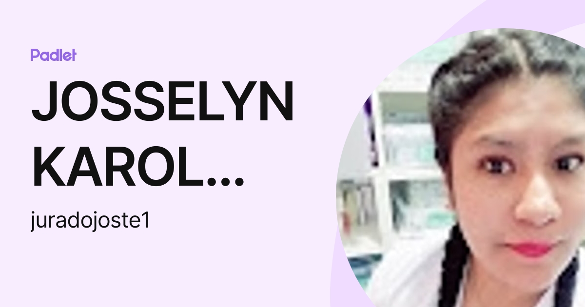 JOSSELYN KAROL JURADO ZUBILETE (juradojoste1) profile | Padlet