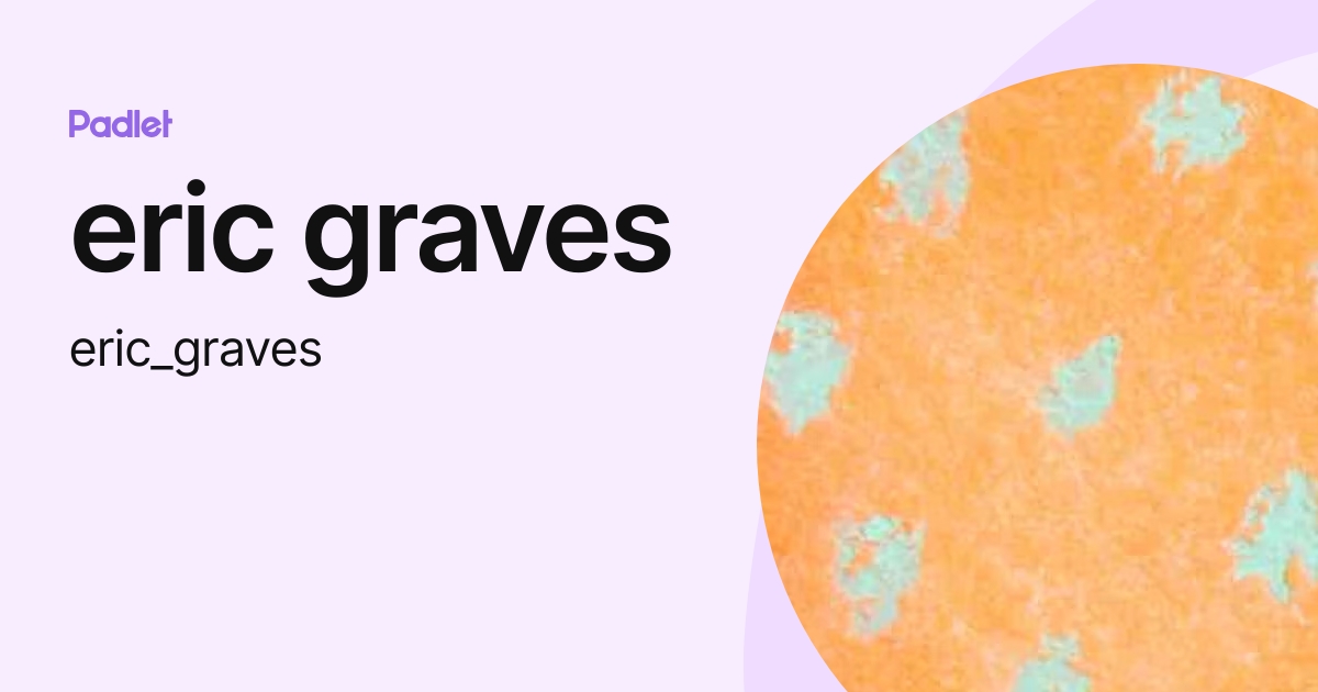 eric graves (eric_graves) profile | Padlet
