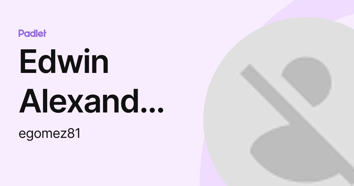 Edwin Alexander GOMEZ (egomez81) profile | Padlet