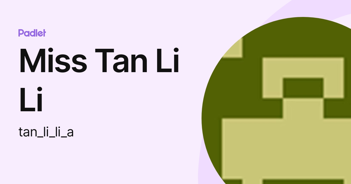 Miss Tan Li Li (tan_li_li_a) profile | Padlet