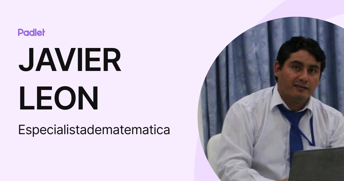 JAVIER LEON (Especialistadematematica) profile | Padlet