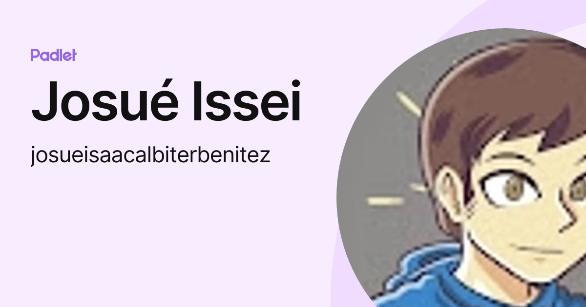 Josué Issei (josueisaacalbiterbenitez) profile | Padlet