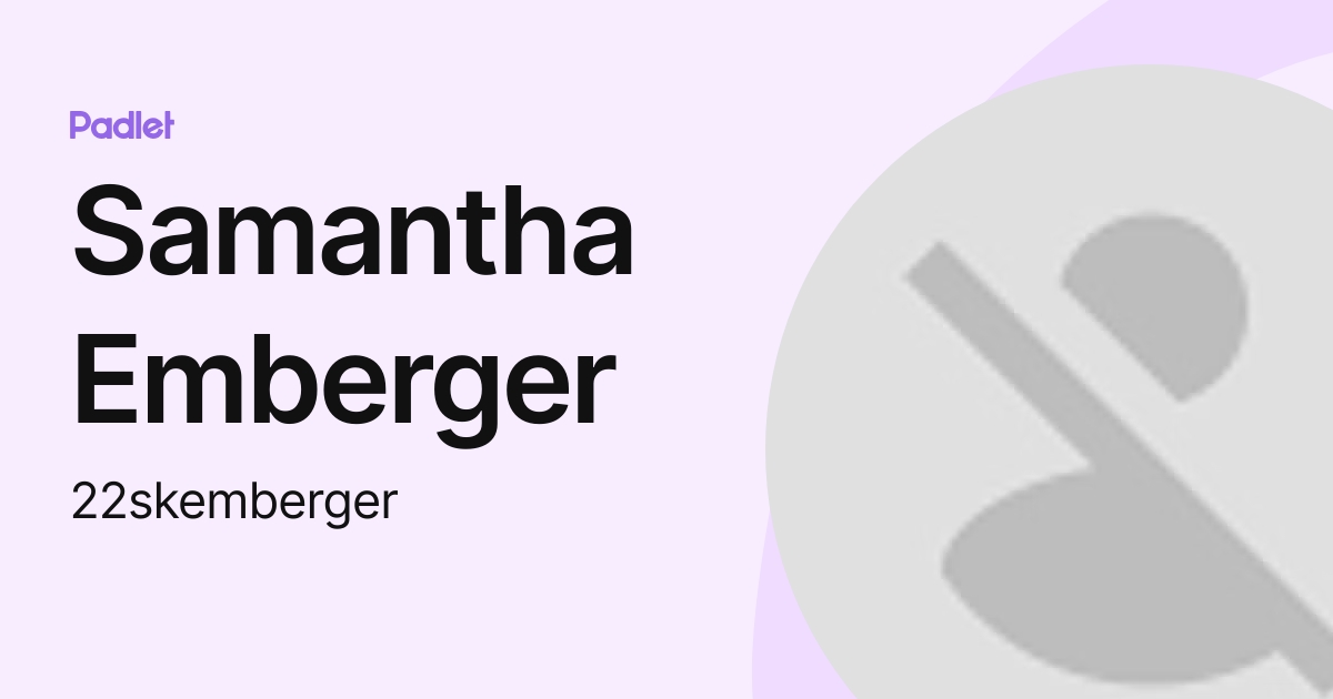 Samantha Emberger (22skemberger) profile | Padlet