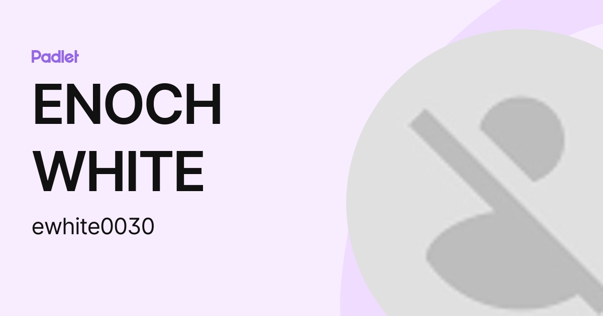 ENOCH WHITE (ewhite0030) profile | Padlet