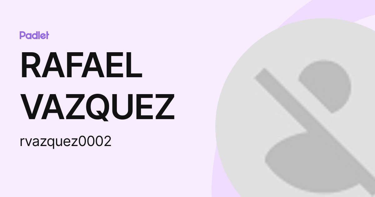 RAFAEL VAZQUEZ (rvazquez0002) profile | Padlet