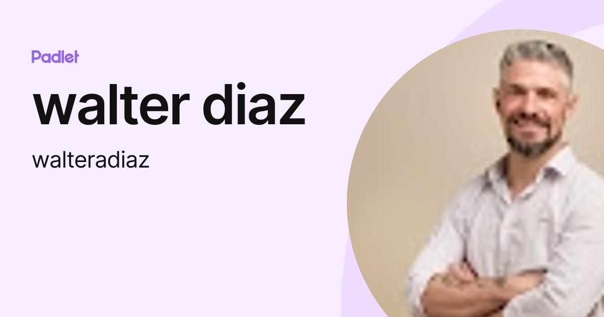 walter diaz (walteradiaz) profile | Padlet