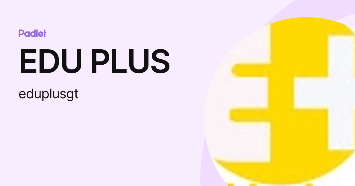 EDU PLUS (eduplusgt) profile | Padlet