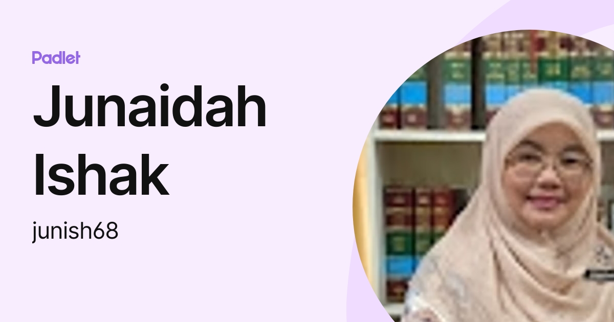 Junaidah Ishak (junish68) profile | Padlet