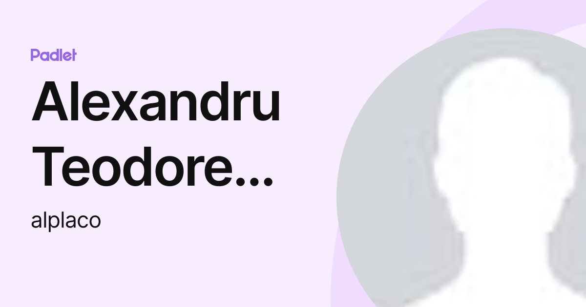 Alexandru Teodorescu (alplaco) profile | Padlet