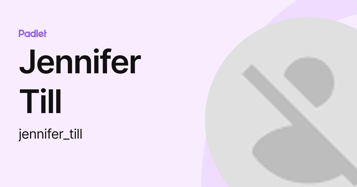 Jennifer Till (jennifer_till) profile | Padlet
