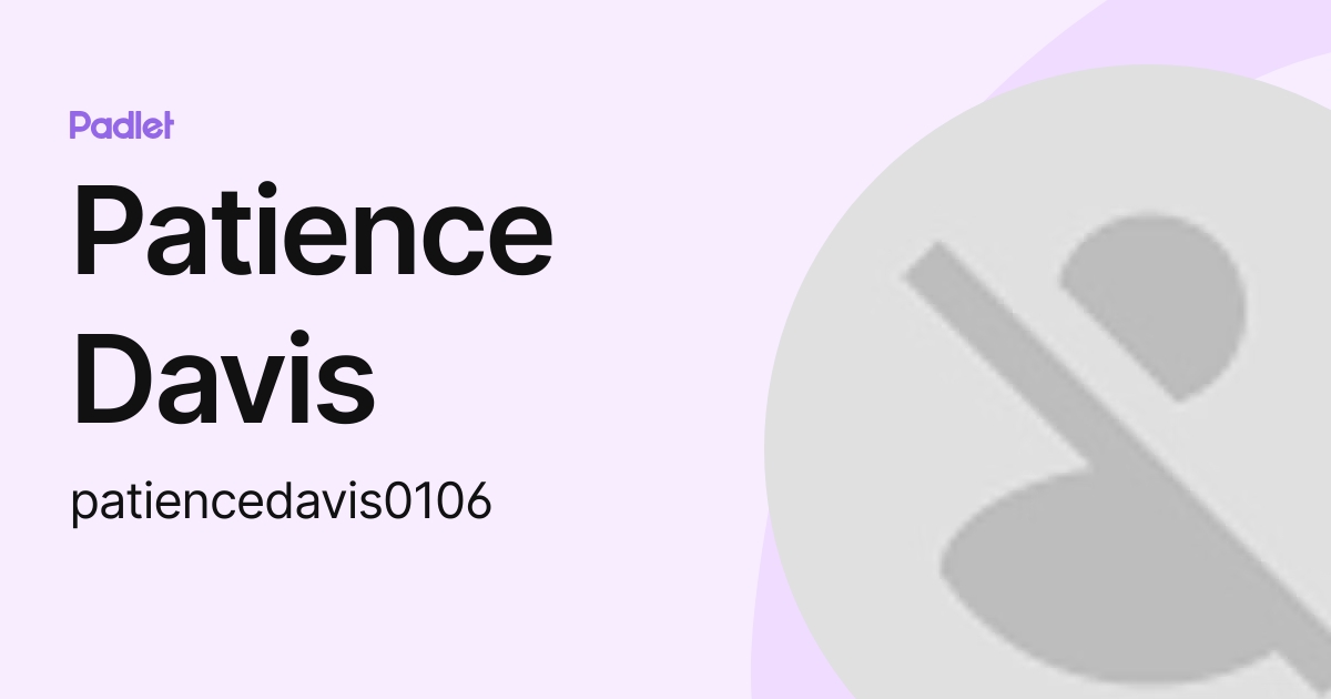 Patience Davis (patiencedavis0106) profile | Padlet