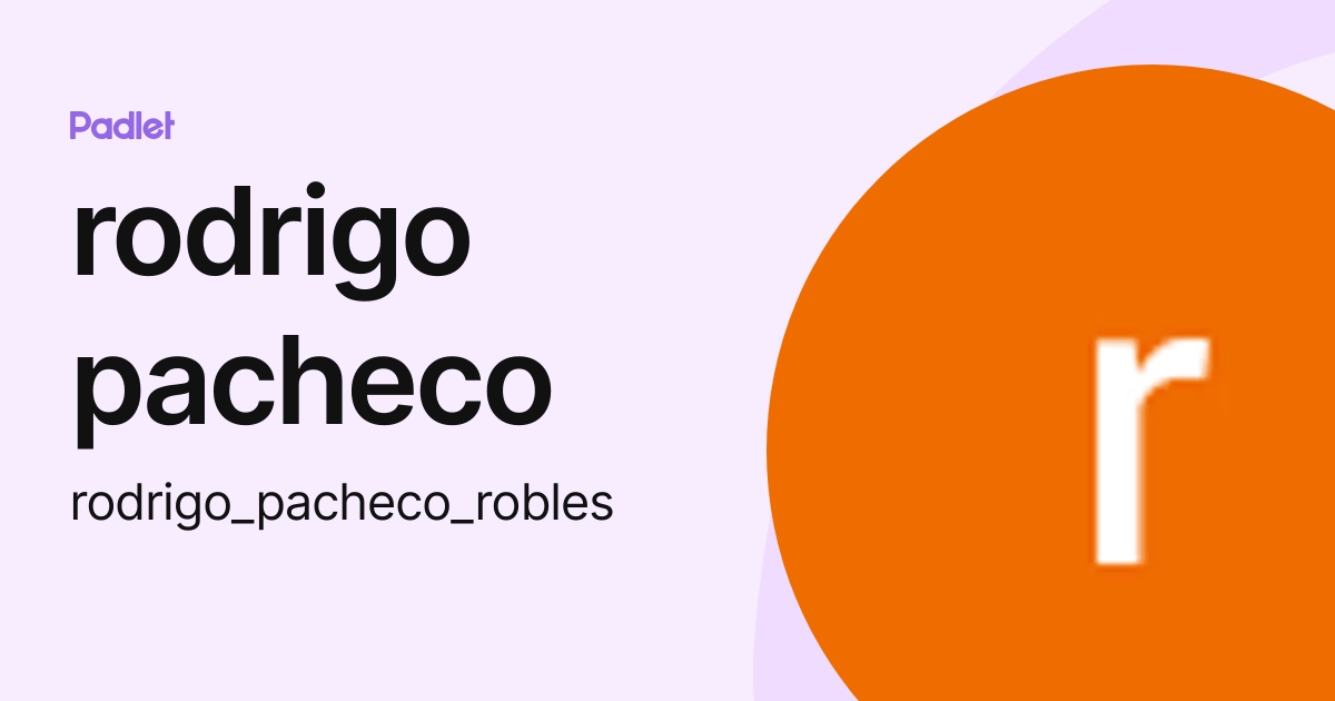 rodrigo pacheco (rodrigo_pacheco_robles) profile | Padlet