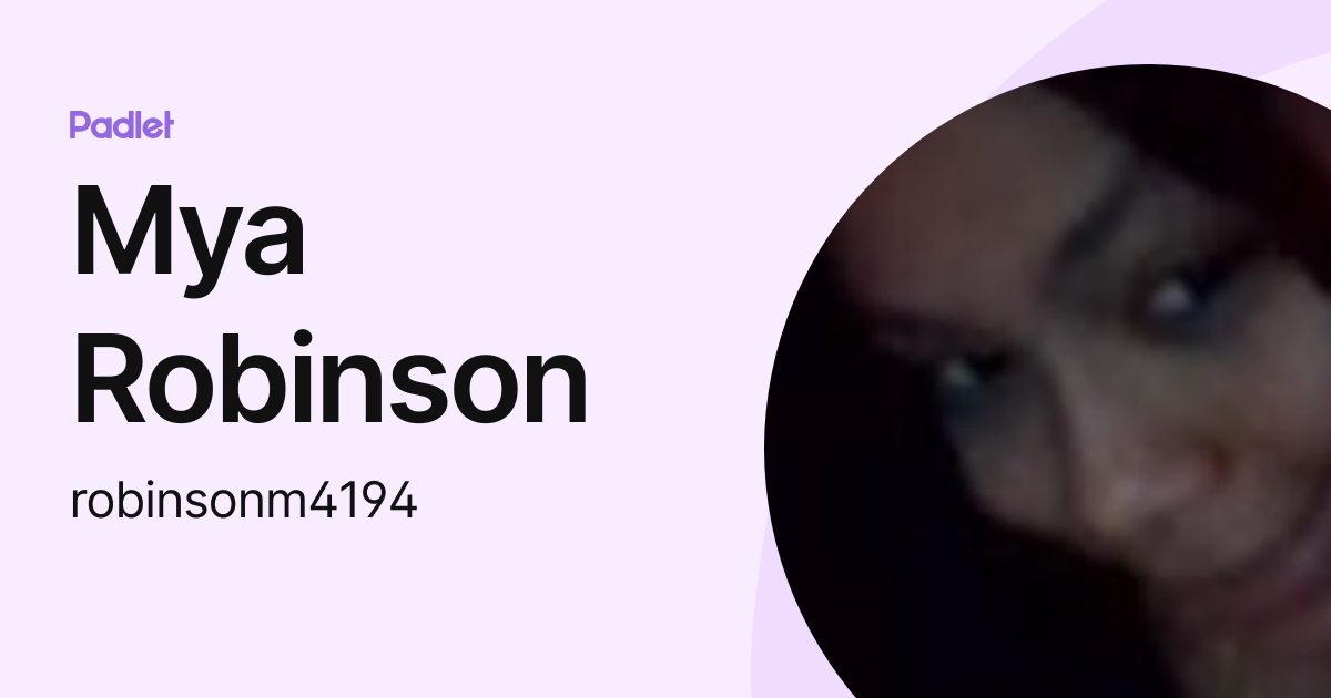Mya Robinson (robinsonm4194) profile | Padlet