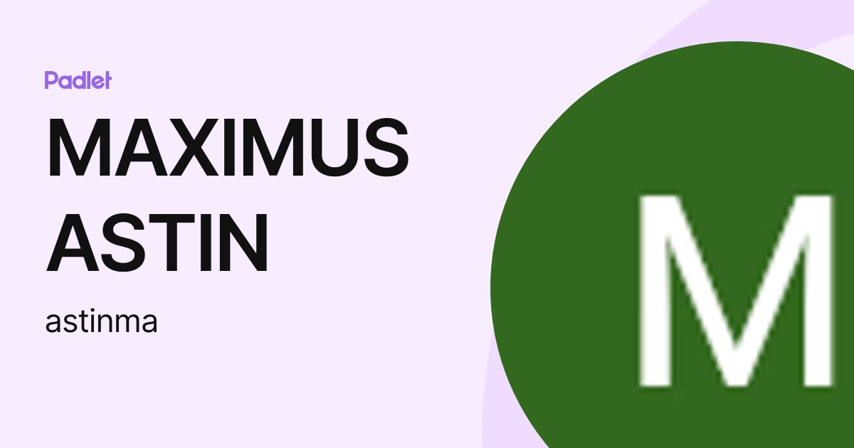 MAXIMUS ASTIN (astinma) profile | Padlet