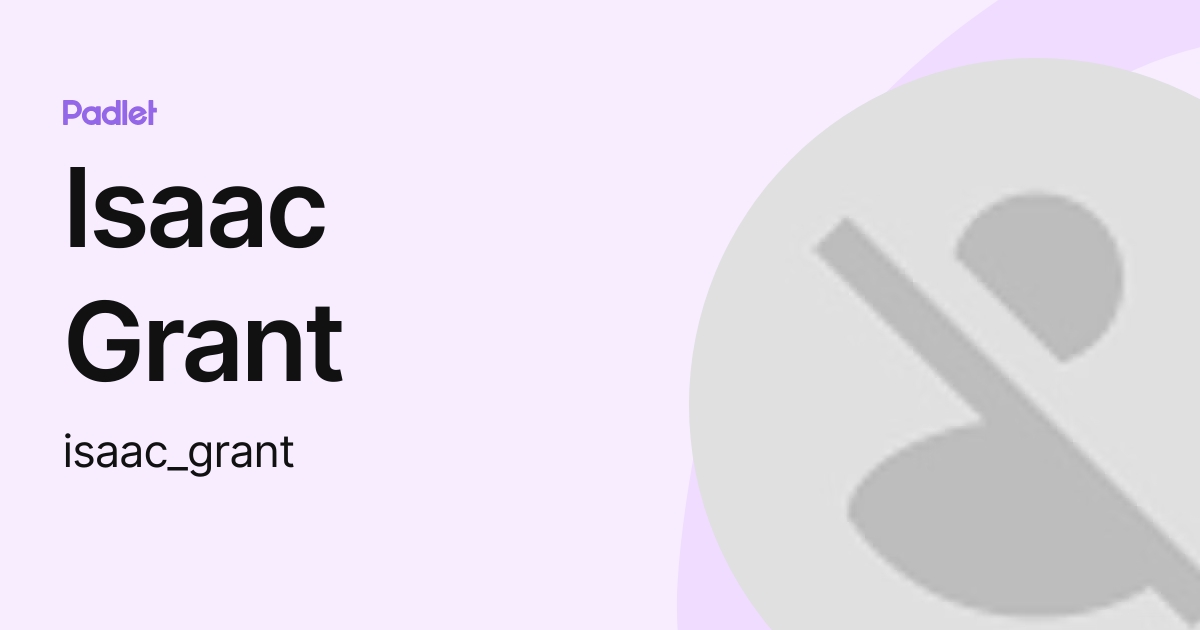 Isaac Grant (isaac_grant) profile | Padlet