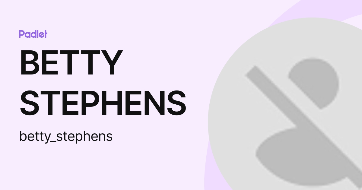 BETTY STEPHENS (betty_stephens) profile | Padlet