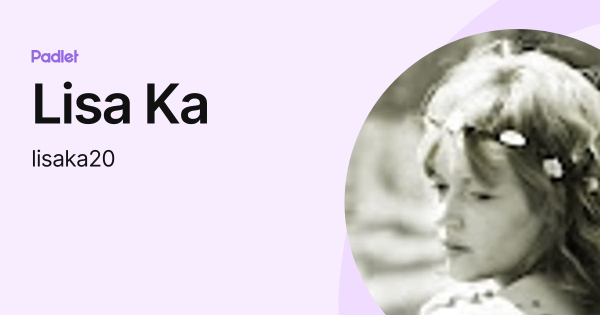 Lisa Ka (lisaka20) profile | Padlet
