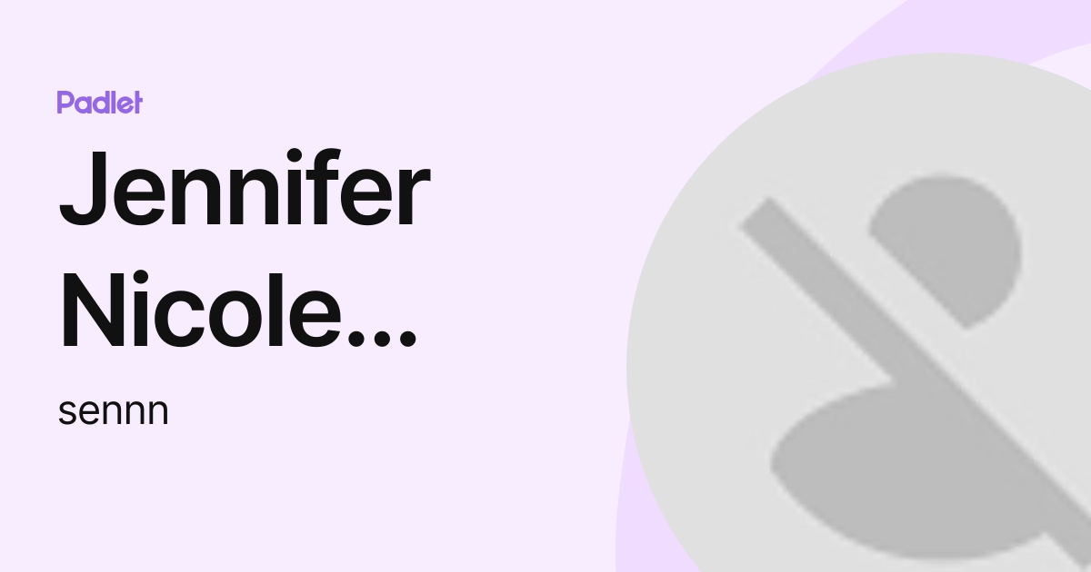 Jennifer Nicole Senn (sennn) profile | Padlet