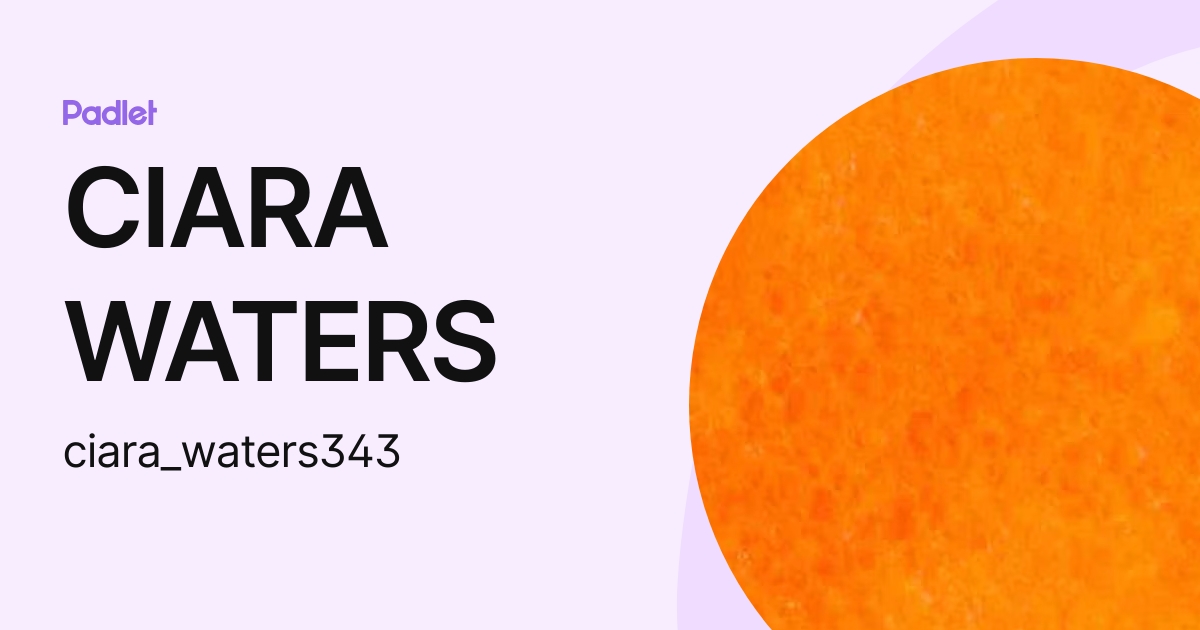 CIARA WATERS (ciara_waters343) profile | Padlet