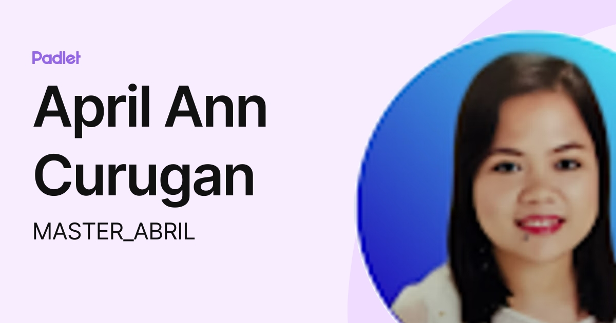 April Ann Curugan (MASTER_ABRIL) profile | Padlet