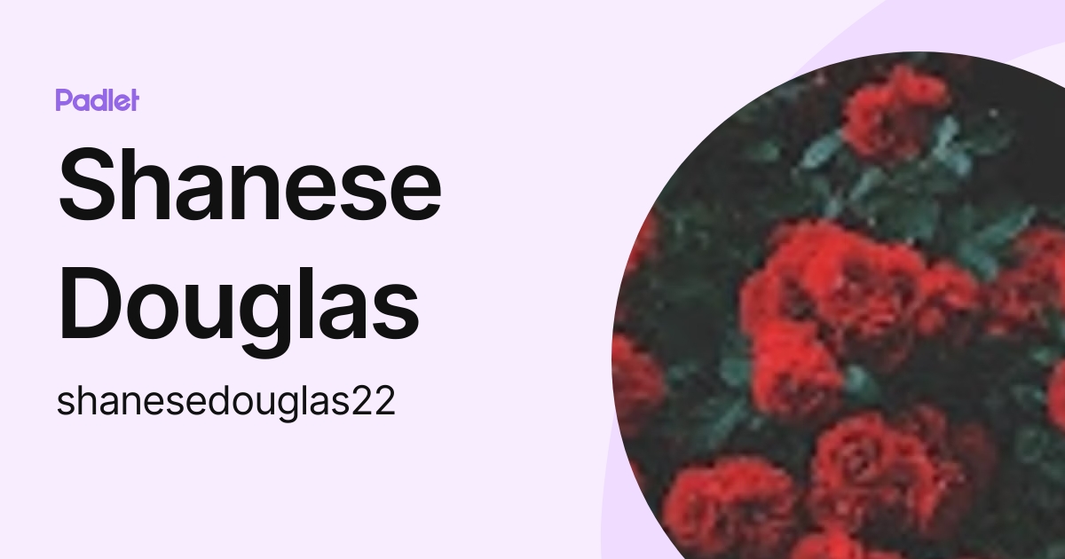 Shanese Douglas (shanesedouglas22) profile | Padlet