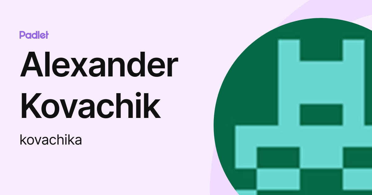 Alexander Kovachik (kovachika) profile | Padlet