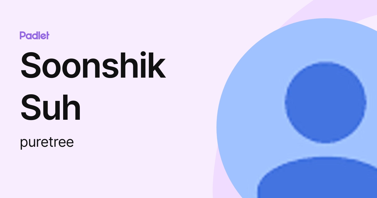 Soonshik Suh (puretree) profile | Padlet