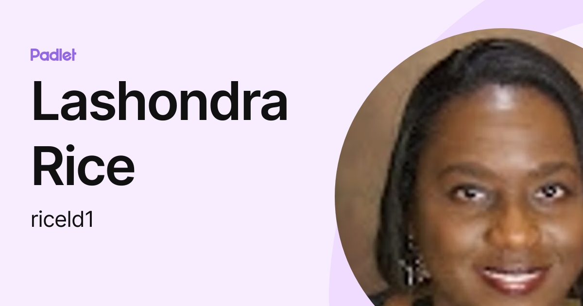 Lashondra Rice (riceld1) profile | Padlet