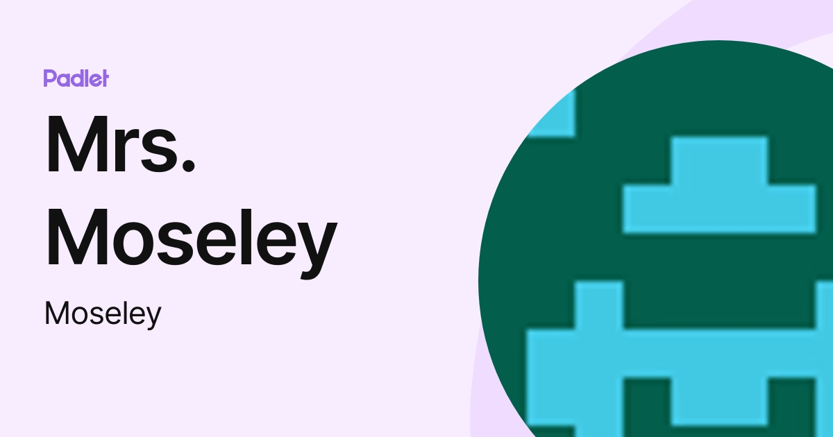 Mrs. Moseley (Moseley) profile | Padlet