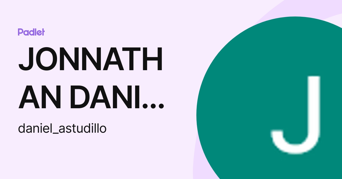 JONNATHAN DANIEL ASTUDILLO PAÑI (daniel_astudillo) profile | Padlet