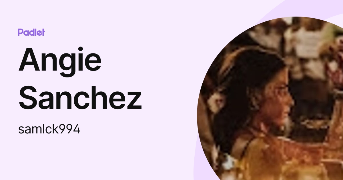 Angie Sanchez (samlck994) profile | Padlet