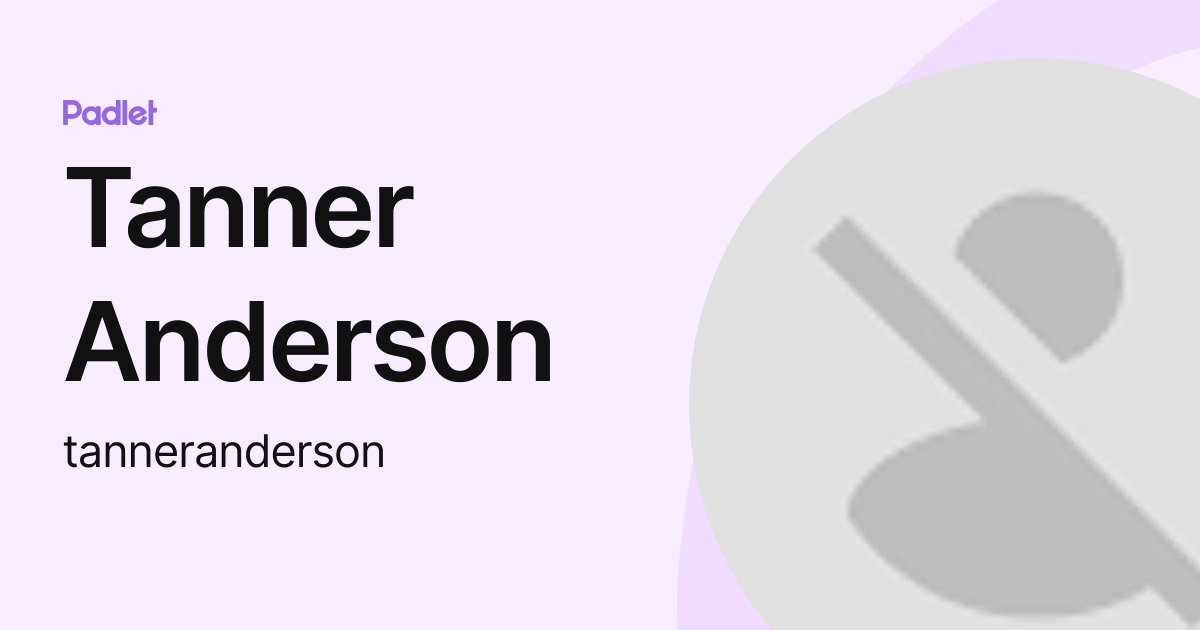 Tanner Anderson (tanneranderson) profile | Padlet