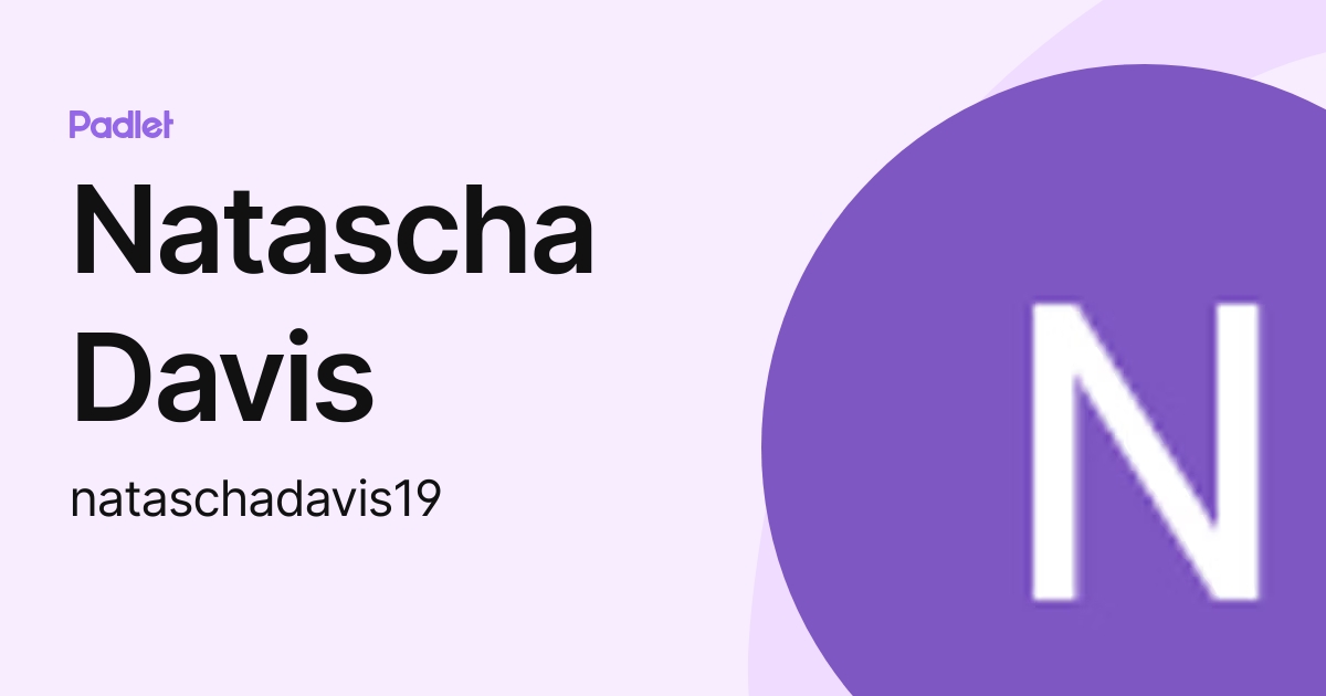 Natascha Davis (nataschadavis19) profile | Padlet