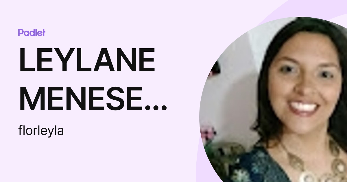 LEYLANE MENESES MARTINS (florleyla) profile | Padlet