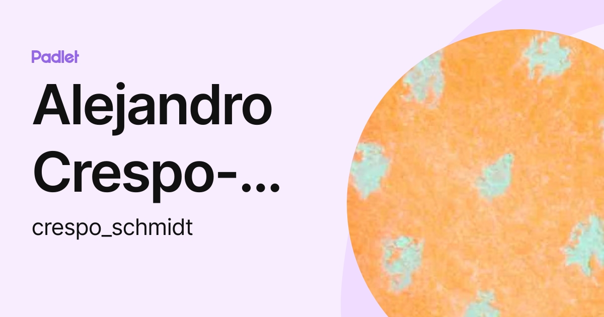 Alejandro Crespo-Schmidt (crespo_schmidt) profile | Padlet