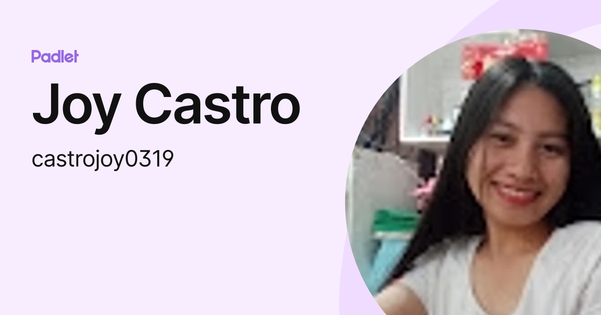 Joy Castro (castrojoy0319) profile | Padlet