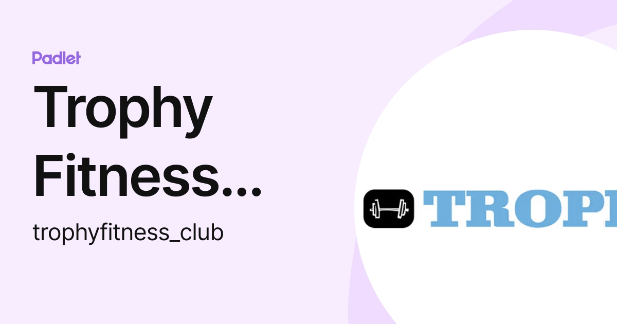 Trophy Fitness Club (trophyfitness_club) profile | Padlet