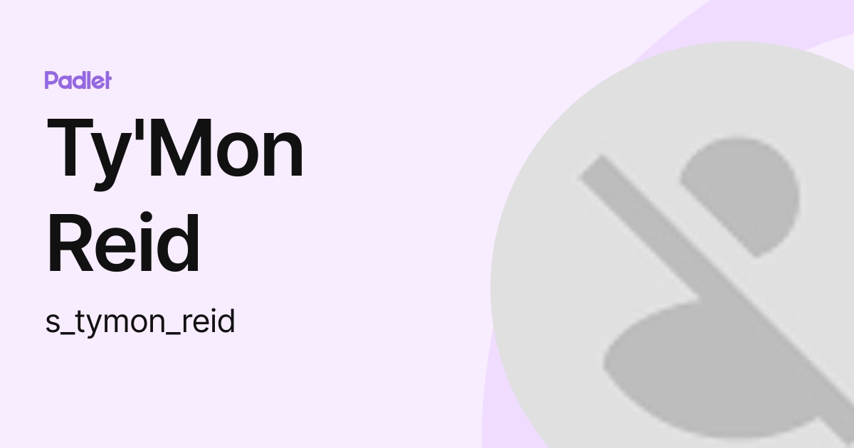 Ty'Mon Reid (s_tymon_reid) profile | Padlet