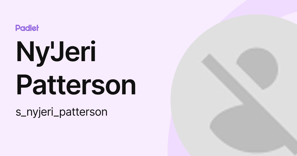 Ny'Jeri Patterson (s_nyjeri_patterson) profile | Padlet