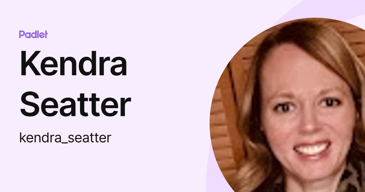Kendra Seatter (kendra_seatter) profile | Padlet