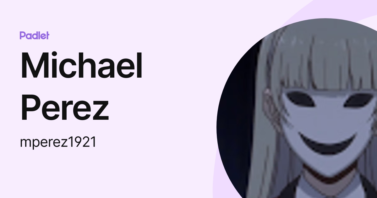 Michael Perez (mperez1921) profile | Padlet