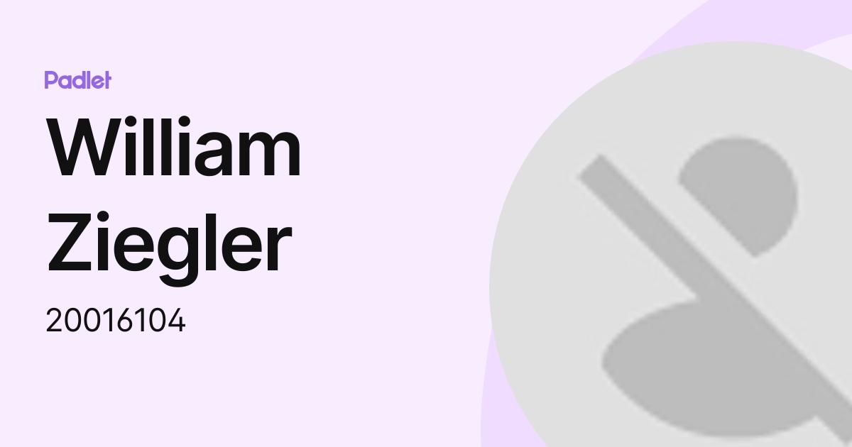 William Ziegler (20016104) profile | Padlet