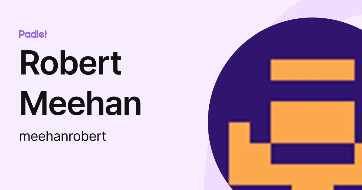 Robert Meehan (meehanrobert) profile | Padlet