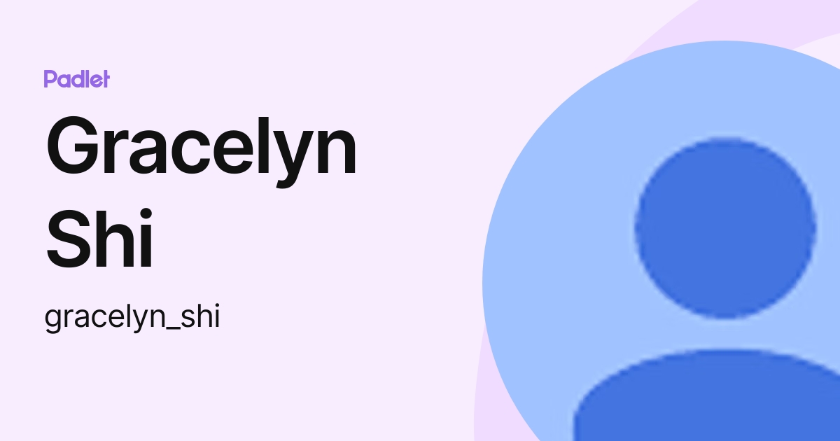 Gracelyn Shi (gracelyn_shi) profile | Padlet