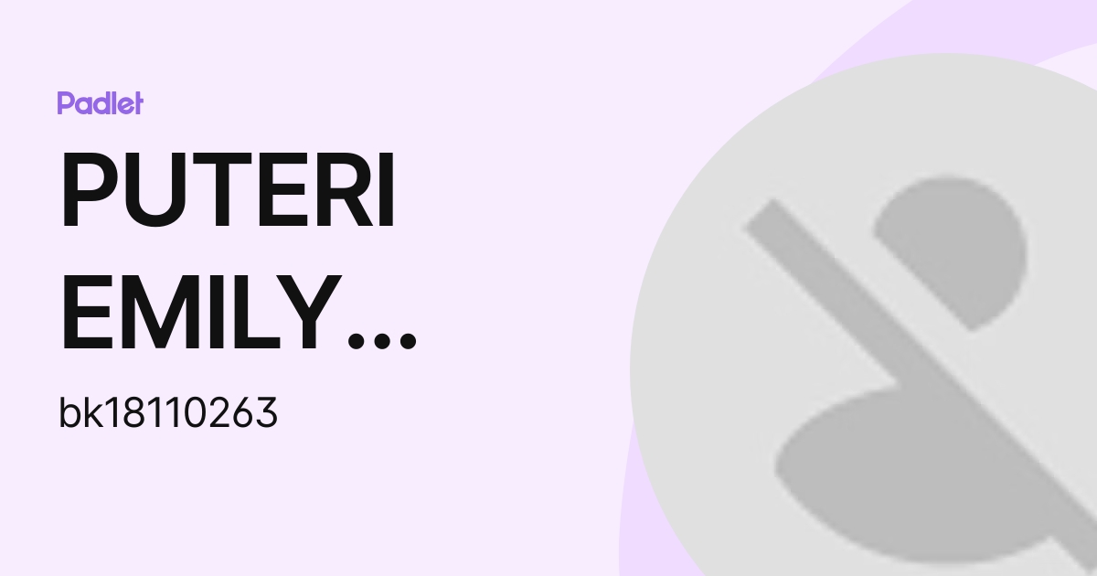 PUTERI EMILY ZULAIKHA BINTI MD AMIN - (bk18110263) profile | Padlet