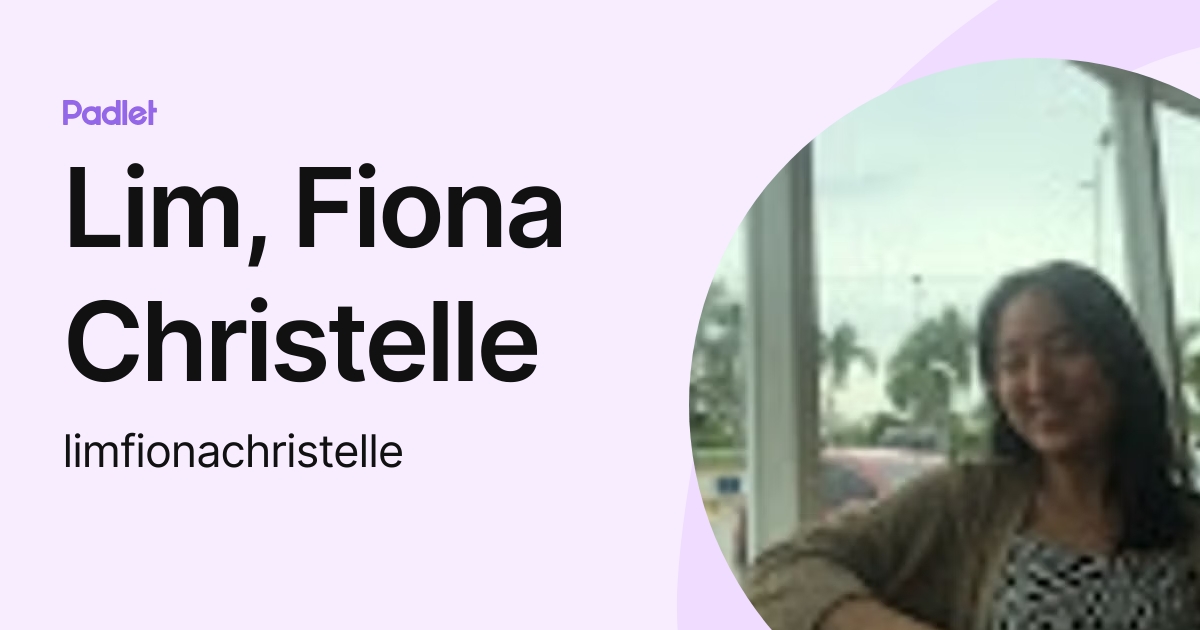 Lim, Fiona Christelle (limfionachristelle) profile | Padlet