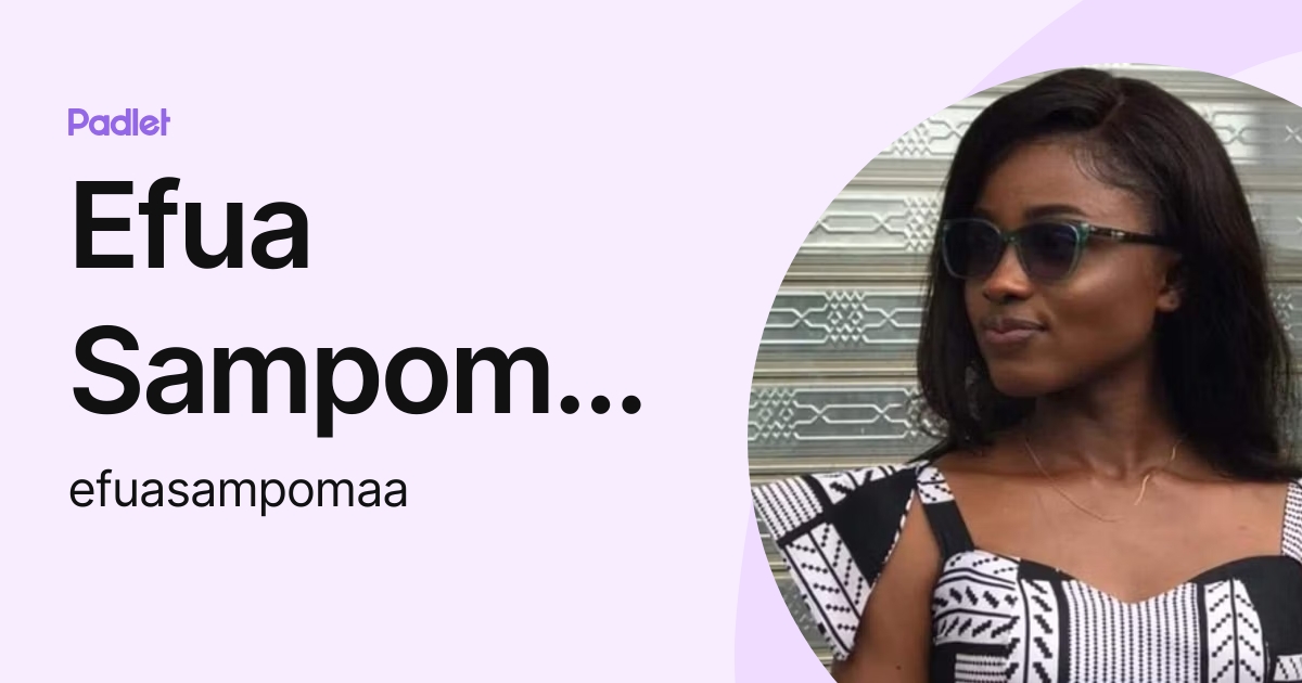 Efua Sampomaa (efuasampomaa) profile | Padlet