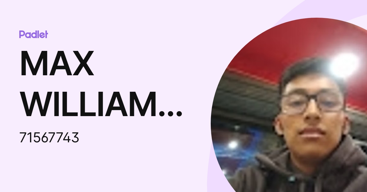 MAX WILLIAMS PICHIHUA NOLASCO (71567743) profile | Padlet