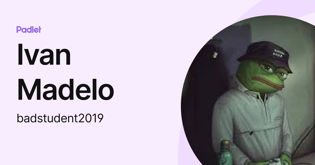Ivan Madelo (badstudent2019) profile | Padlet